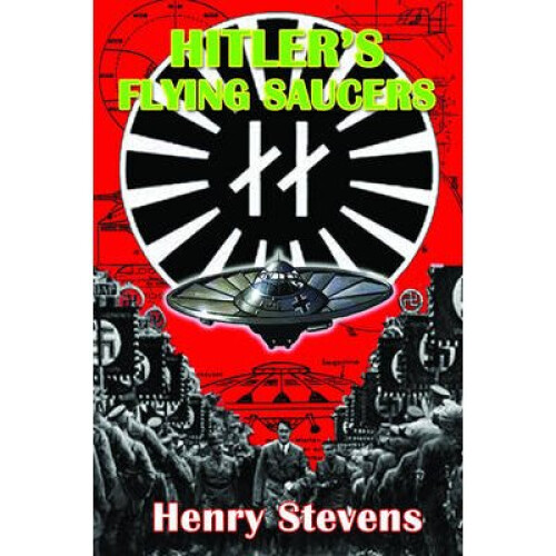 Hitler's Flying Saucers A Guide to German Flying Discs of the Second ...