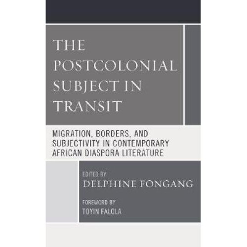 The Postcolonial Subject in Transit Migration, Borders and Subjectivity ...