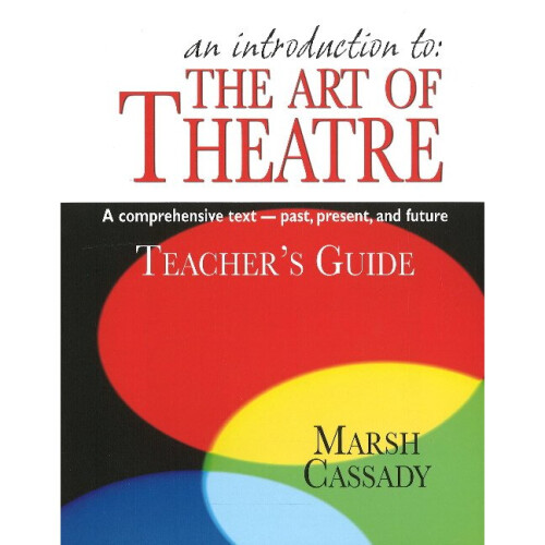 Introduction to the Art of Theatre Teacher's Guide A Comprehensive Text ...