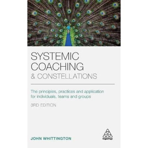 Systemic Coaching and Constellations The Principles, Practices and ...