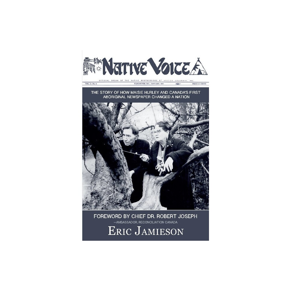 The Native Voice The Story of How Maisie Hurley and Canada's First ...