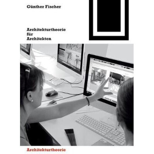 Architekturtheorie fur Architekten Die theoretischen Grundlagen des Faches Architektur Bauwelt ...