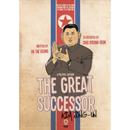 The Great Successor Kim Jong Un A Political Cartoon An epic comic of ...