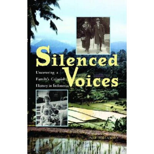 Silenced Voices Uncovering a Family's Colonial History in Indonesia ...