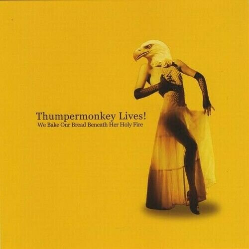 Thumpermonkey Lives : We Bake Our Bread Beneath Her Holy Fire CD on OnBuy