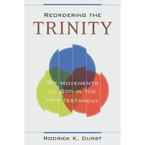 Reordering the Trinity Six Movements of God in the New Testament on OnBuy