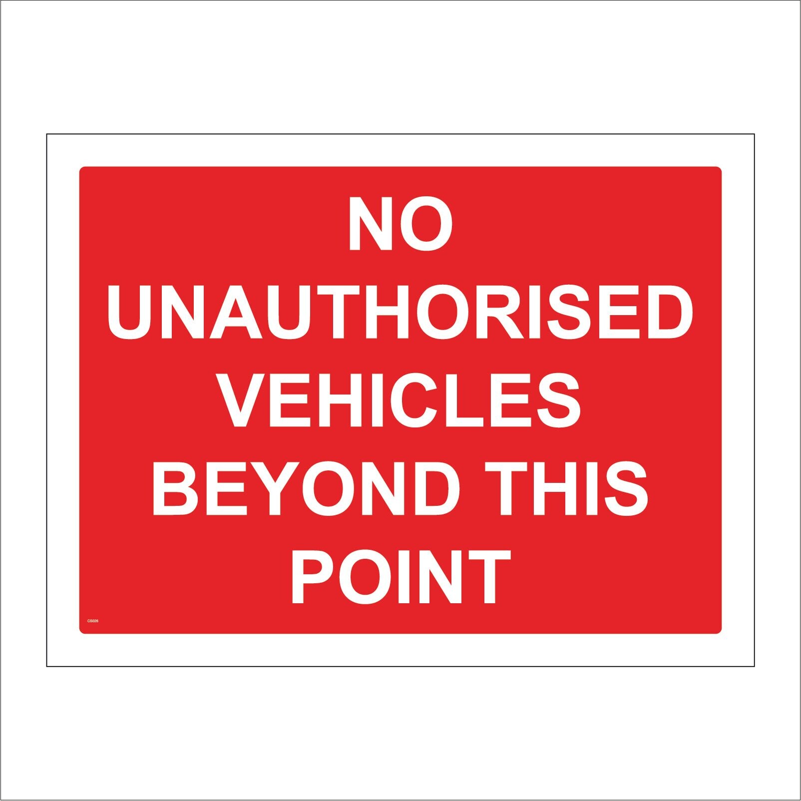 (150 x 100mm - 6 x 4, 1mm Pvc Foamex) CS026 NO UNAUTHORISED VEHICLES ...
