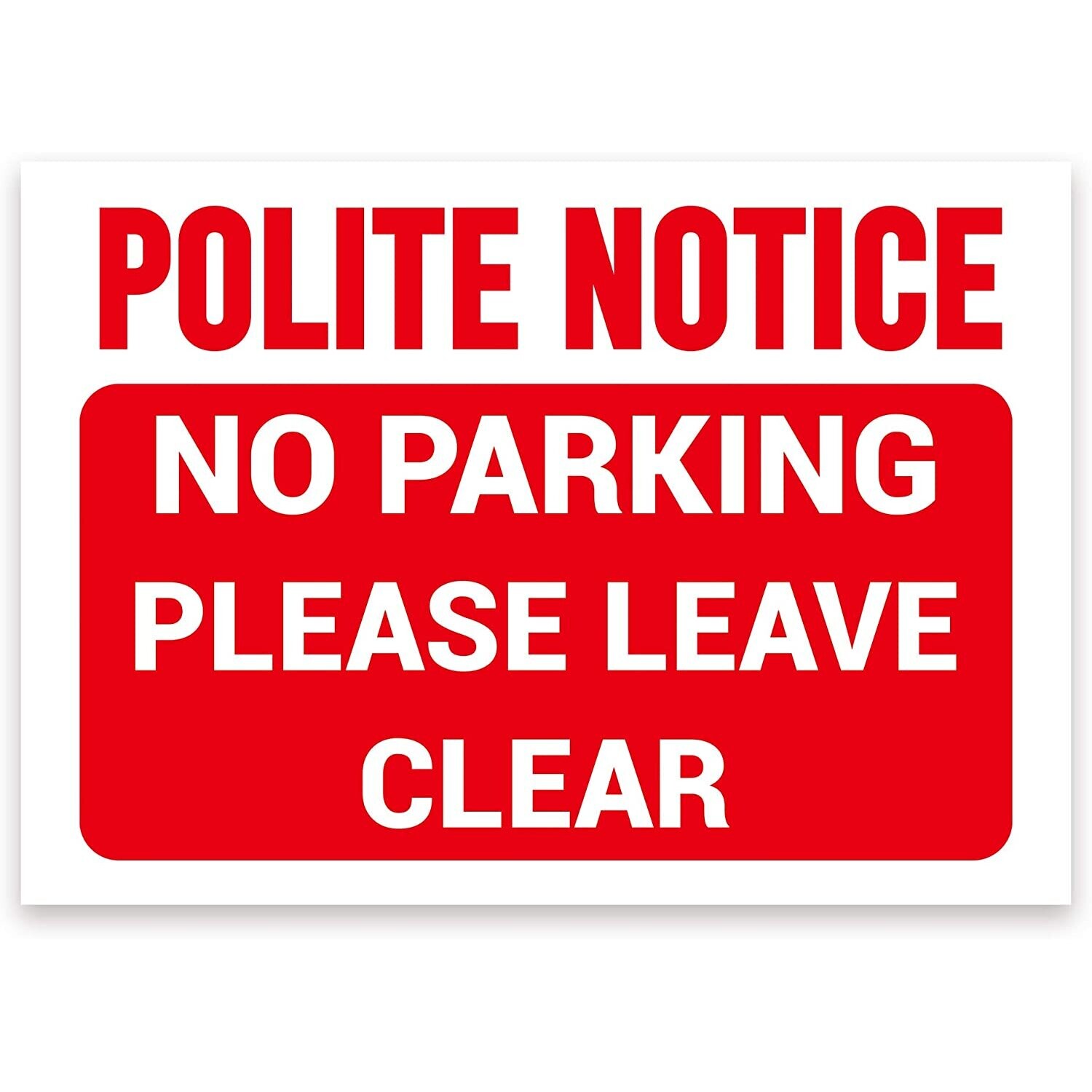 POLITE NOTICE, NO PARKING, PLEASE LEAVE CLEAR Warning Sign, Tough ...