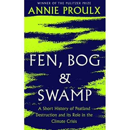 Fen, Bog and Swamp: A Short History of Peatland Destruc - Proulx, Annie - Hardback - on OnBuy