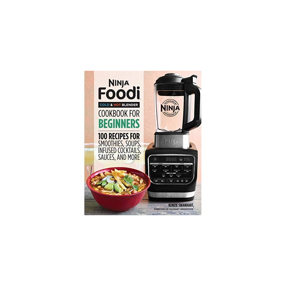 Ninja Foodi Cold & Hot Blender Cookbook for Beginners: 100 Recipes for ...