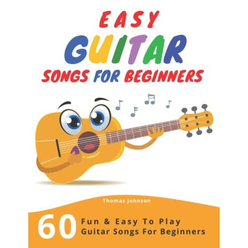 Easy Guitar Songs For Beginners: 60 Fun & Easy To Play Guitar Songs For ...