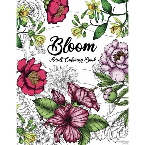 Bloom Adult Coloring Book: Beautiful Flower Garden Patterns and ...