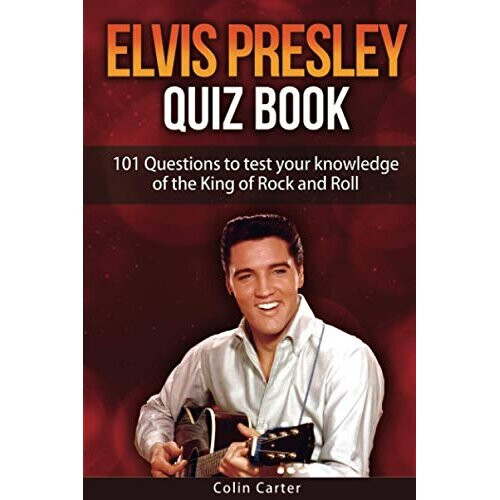 Elvis Presley Quiz Book: 101 Questions To Test Your Knowledge Of Elvis ...
