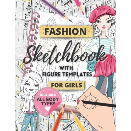 Fashion Sketchbook with Figure Templates for Girls: Draw your Fashion ...