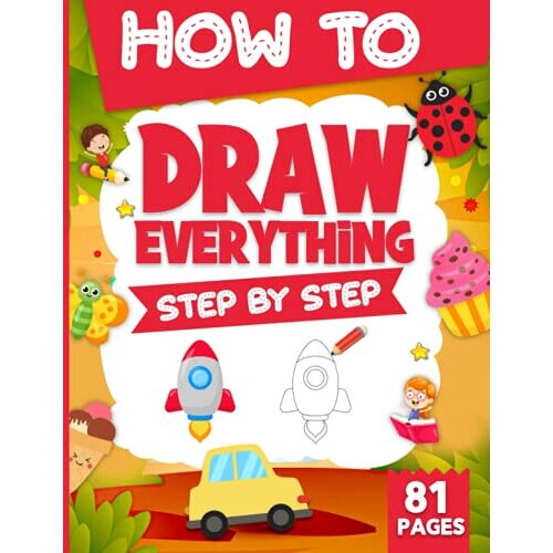 How To Draw Everything Step By Step For Kids: Easy Step By step ...