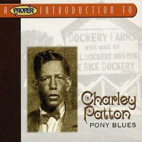 Charley Patton Proper Introduction to Charley Patton A Pony Blues CD (2004) on OnBuy