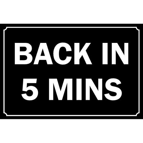 Back in 5 minutes safety sign - 3mm Aluminium sign - 400mm x 300mm on OnBuy