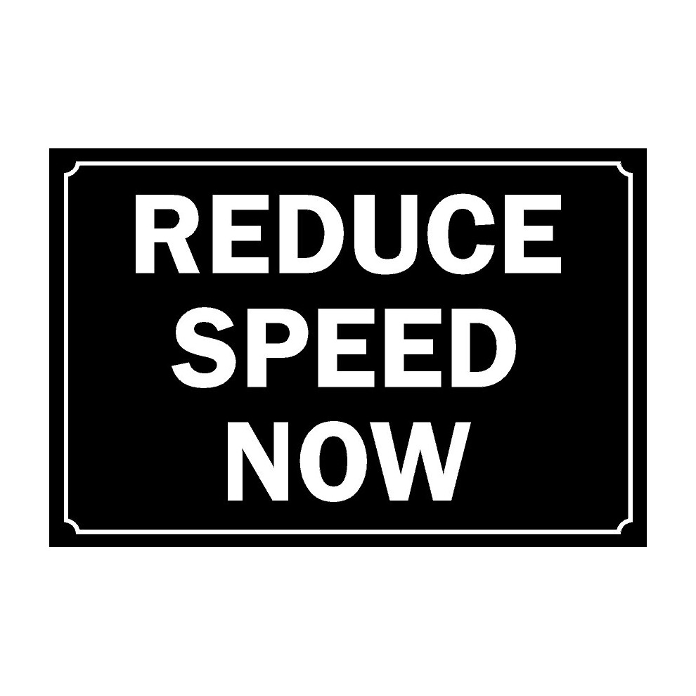 Reduce speed now safety sign - 1mm Plastic sign - 300mm x 200mm on OnBuy