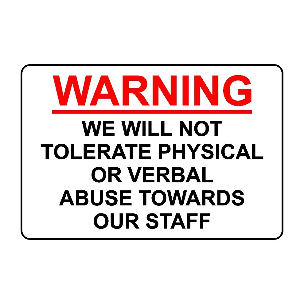Warning we will not tolerate physical or verbal abuse towards our staff ...