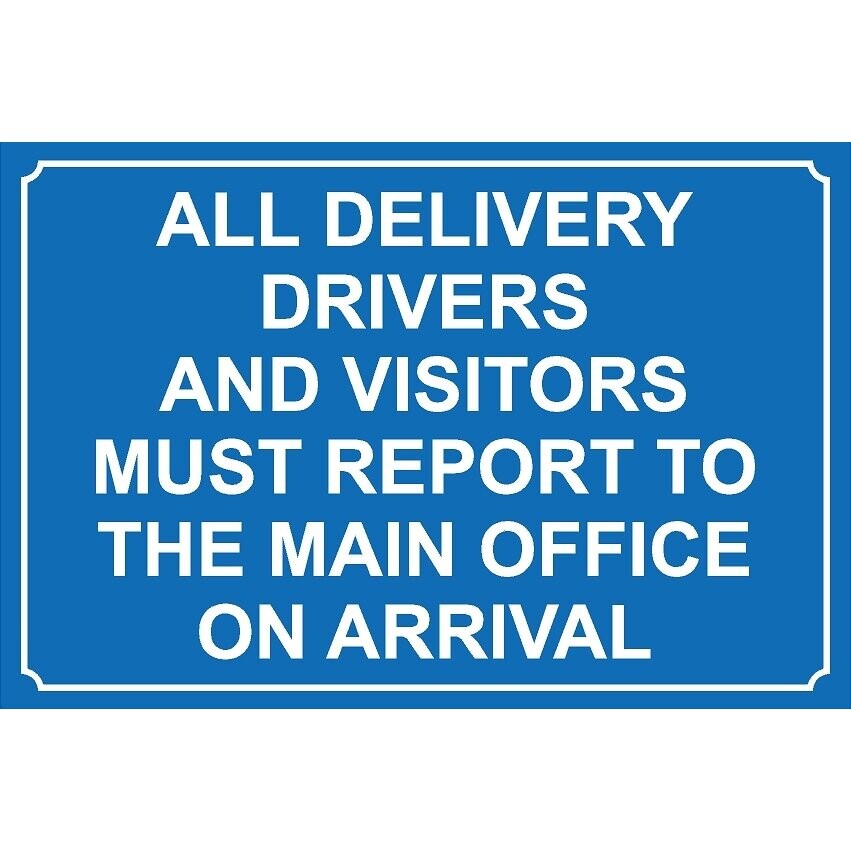 All delivery drivers and visitors must report to main office safety ...