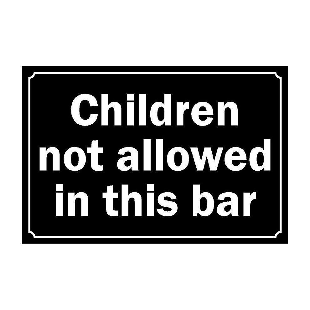 Children not allowed in this bar safety sign - 1mm Plastic sign - 600mm ...