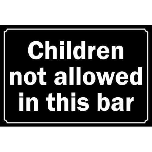 Children not allowed in this bar safety sign - 3mm Aluminium sign ...