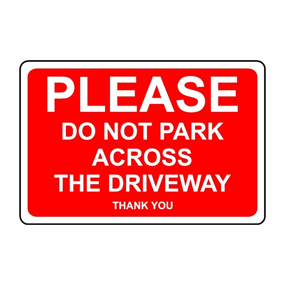 Please Do Not Park Across The Driveway Thank You Safety Sign Self
