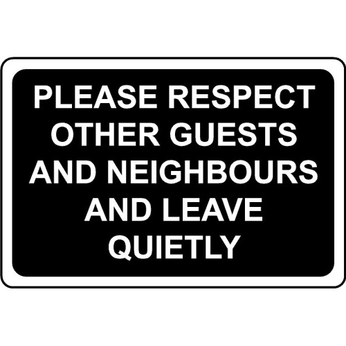 Please respect other guests and neighbours and leave quietly safety ...