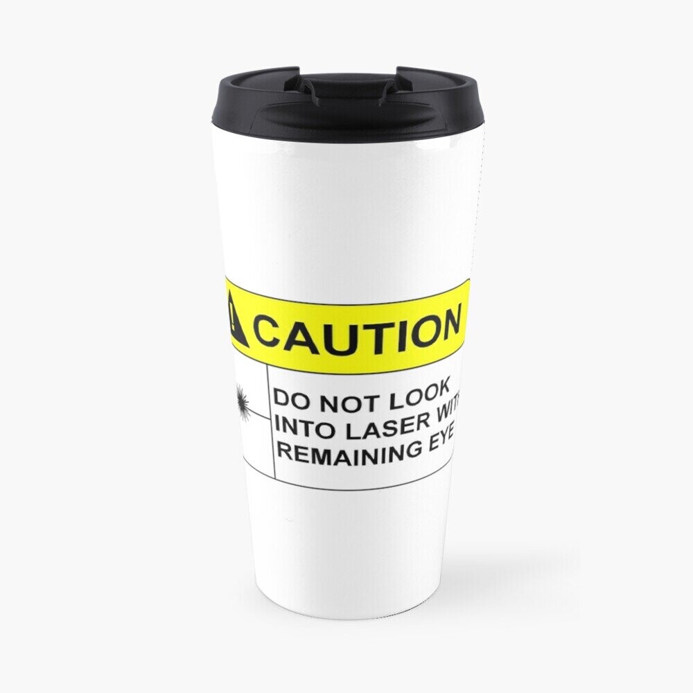 Insulated Travel Coffee Mug Caution do not look into laser with ...