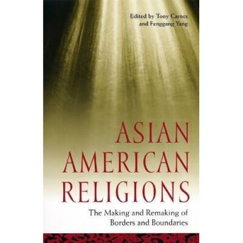 Asian American Religions The Making and Remaking of Borders and ...