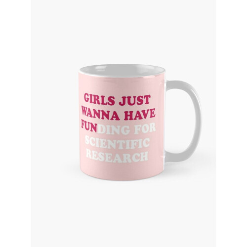 Mugs 11oz Girls just wanna have funding for scientific research Coffee ...
