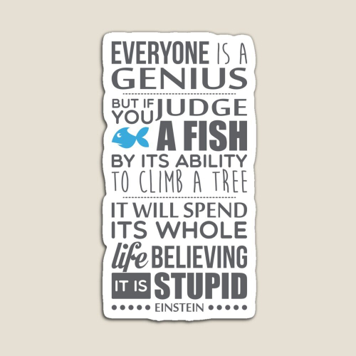 Fridge Magnets Everyone is a genius. But if you judge a fish by its ...