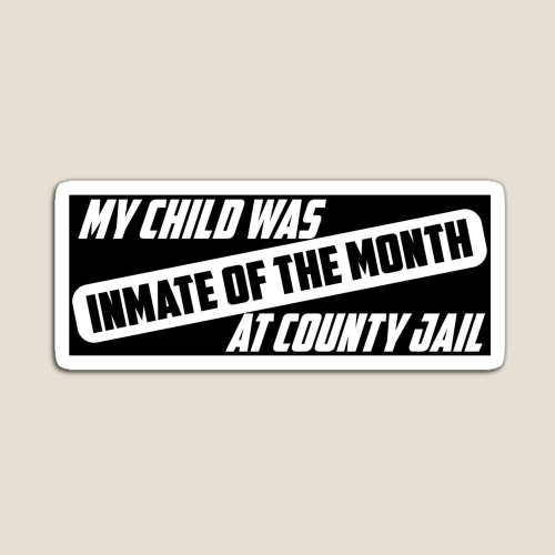Fridge Magnets My Child Was Inmate Of The Month At County Jail Acrylic ...