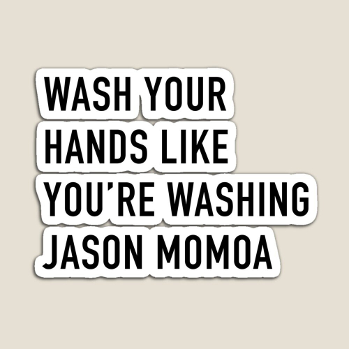 Fridge Magnets Wash Your Hands Like You're Washing Jason Momoa Acrylic ...