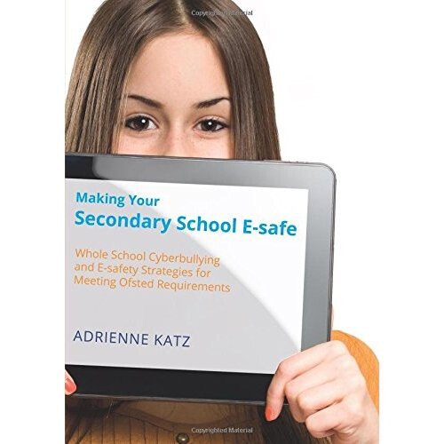 Making Your Secondary School E-safe: Whole School Cyberbullying and E ...