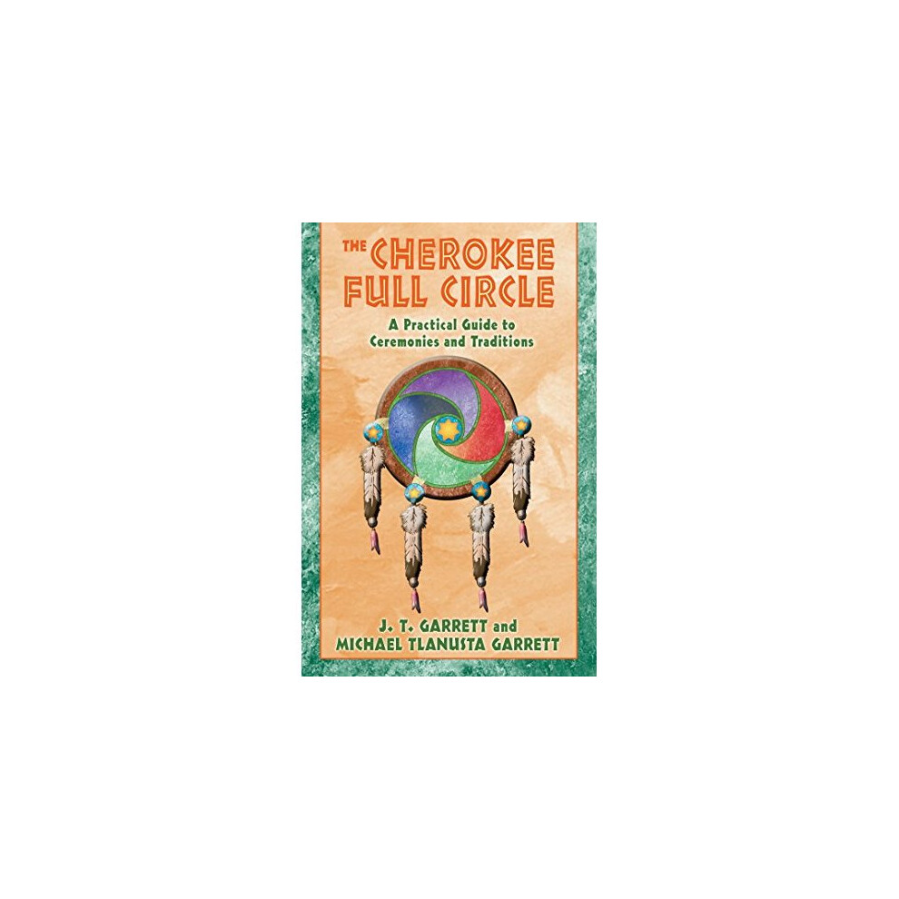 The Cherokee Full Circle: A Practical Guide to Ceremonies and ...