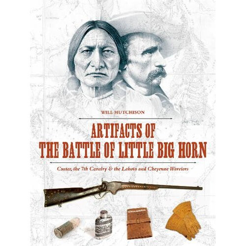 Artifacts of the Battle of Little Big Horn: Custer, the 7th Cavalry ...
