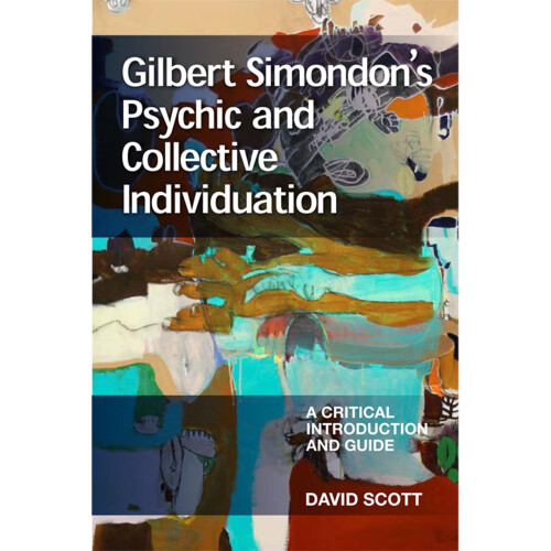 Gilbert Simondon's Psychic and Collective Individuation: A Critical ...