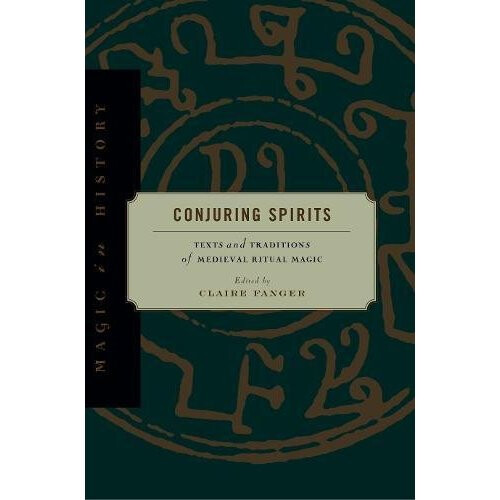 Conjuring Spirits: Texts and Traditions of Late Medieval Ritual Magic ...