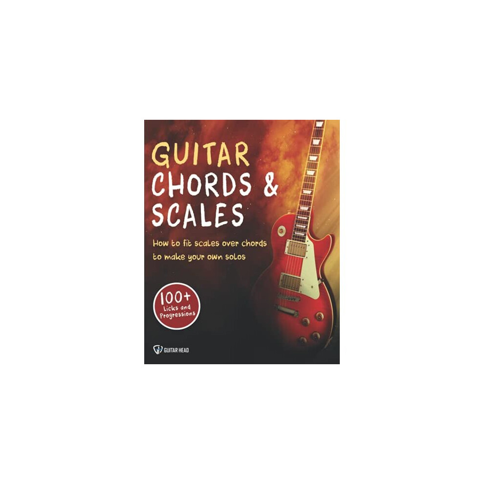 Guitar Chords & Scales: How To Fit Scales Over Chords To Make Your Own ...