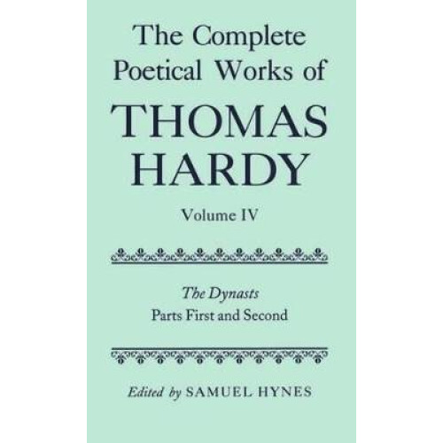 The Complete Poetical Works of Thomas Hardy Volume IV The Dynasts ...