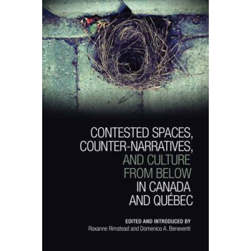 Contested Spaces Counter Narratives And Culture From Below In Canada