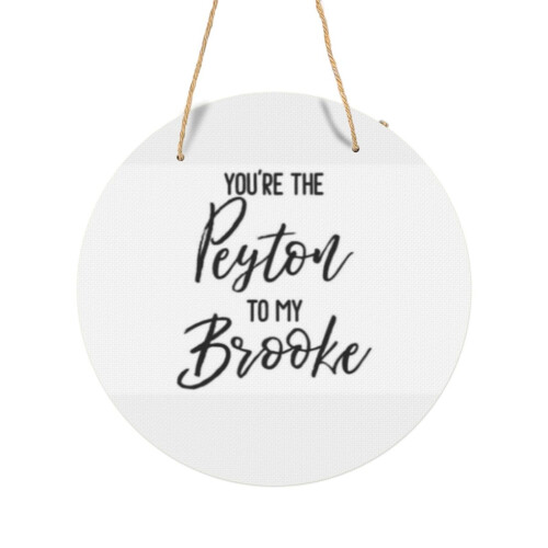 (One Tree Hill - You're The Peyton To My Brooke=8884) Round Metal Sign ...
