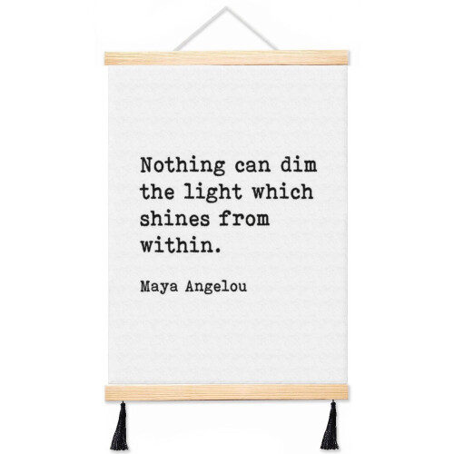 (Nothing Can Dim The Light Which Shines From Within, Maya Angelou ...