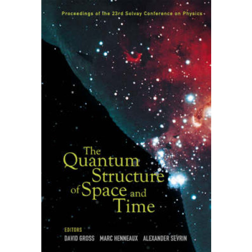 Quantum Structure Of Space And Time, The - Proceedings Of The 23rd ...